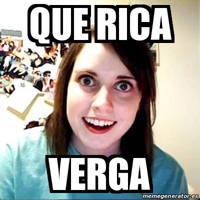 Meme Overly Attached Girlfriend Que Rica Verga 21627909