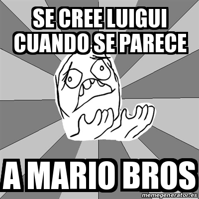 Meme Whyyy - se cree luigui cuando se parece a mario bros - 21628842
