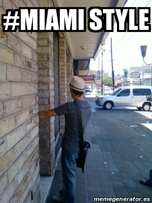 Meme Personalizado - #MIAMI STYLE - 21629452