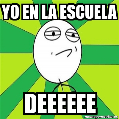 Meme Challenge Accepted - yo en la escuela deeeeee - 21630049