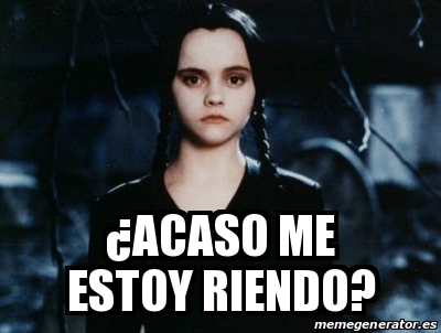 Meme Personalizado - Â¿Acaso me estoy riendo? - 21641531