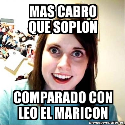 Meme Overly Attached Girlfriend - mas cabro que soplon comparado con ...