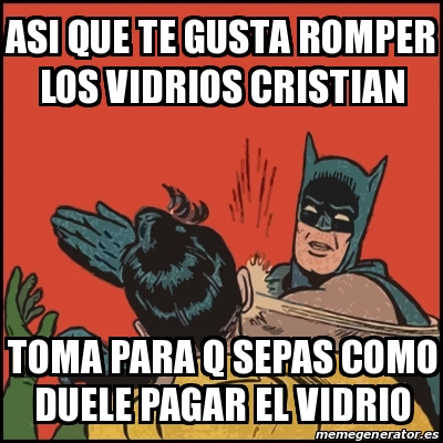 Meme Batman slaps Robin - Asi que te gusta romper los vidrios cristian ...