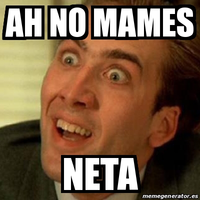 Meme No me digas - ah no mames neta - 21654874