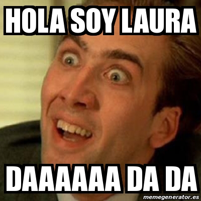Meme No me digas - Hola soy laura Daaaaaa da da - 21661574