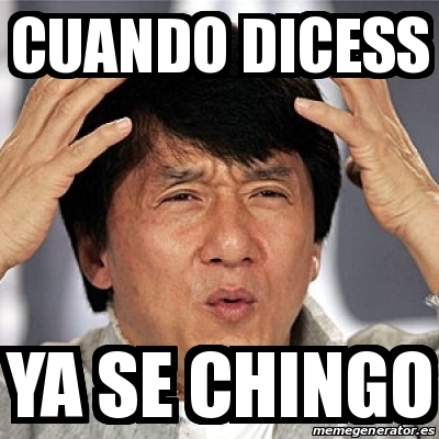 Meme Jackie Chan - cuando dicess ya se chingo - 21662322