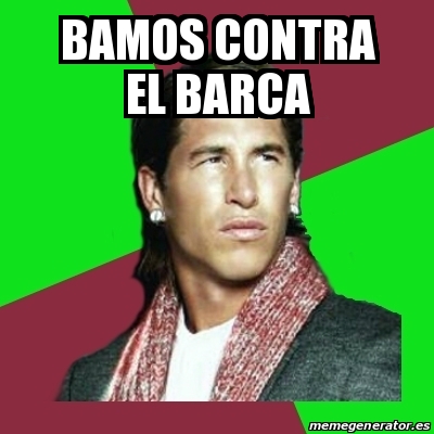 Meme Sergio Ramos - bamos contra el barca - 21667539
