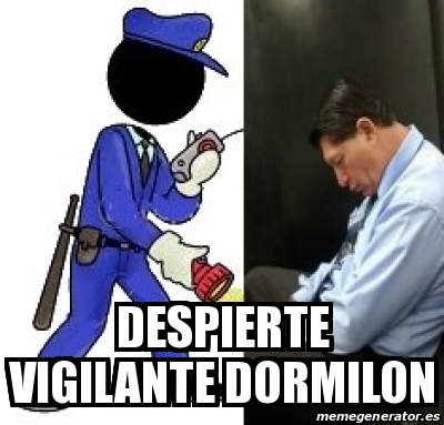 Meme Personalizado - despierte vigilante dormilon - 21669510