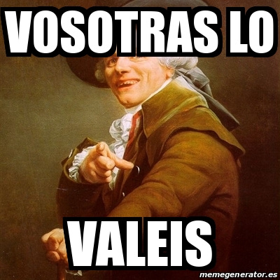 Meme Joseph Ducreux - vosotras lo valeis - 21669950