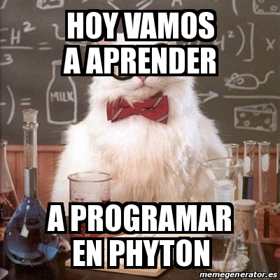 Meme Chemistry Cat - hoy vamos a aprender a programar en phyton - 21670513