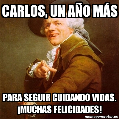Meme Joseph Ducreux - Carlos, un aÃ±o mÃ¡s para seguir cuidando vidas ...