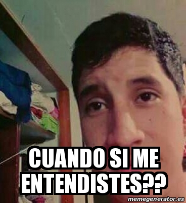 Meme Personalizado - Cuando si me entendistes?? - 21678947