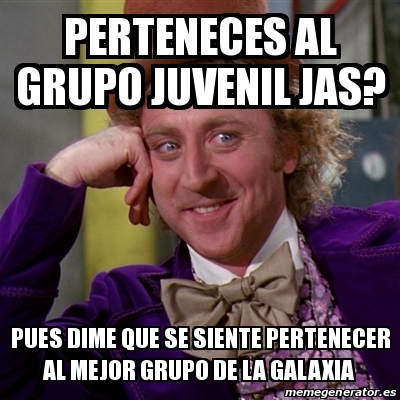 Meme Willy Wonka - perteneces al grupo juvenil jas? pues dime que se ...