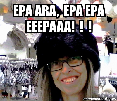 Meme Personalizado - Epa ara, epa epa eeepaaa! ! ! - 21684464