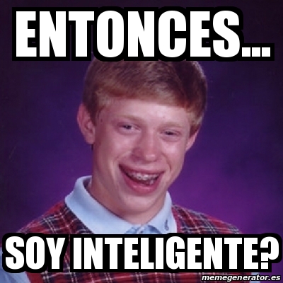 Meme Bad Luck Brian - entonces... soy inteligente? - 21685579