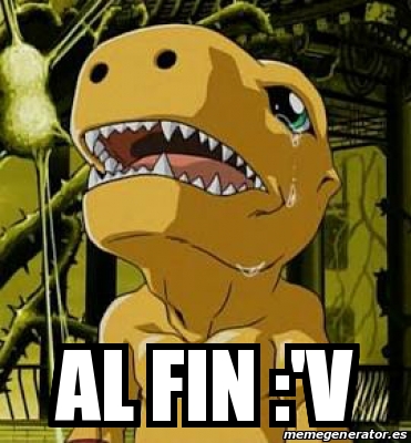 Meme Personalizado - Al fin :'v - 21685705