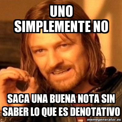 Meme Boromir - Uno simplemente no saca una buena nota sin saber lo que ...