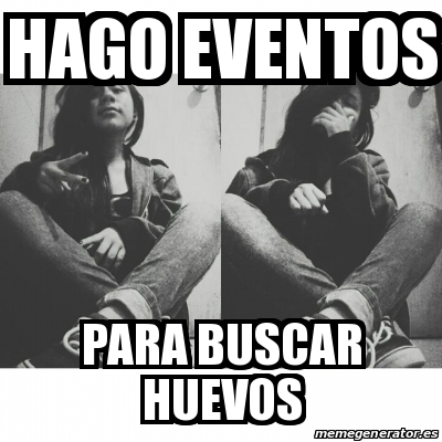 Meme Personalizado - hago eventos Para buscar huevos - 21697752