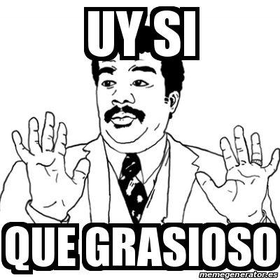 Meme Ay Si - uy si que grasioso - 21074382