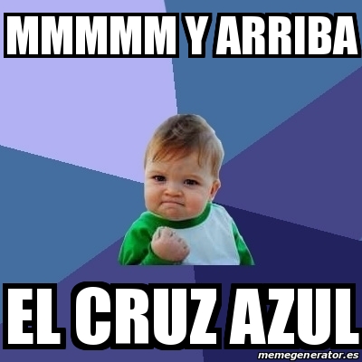 Meme Bebe Exitoso - Mmmmm y arriba El Cruz azul - 21075294