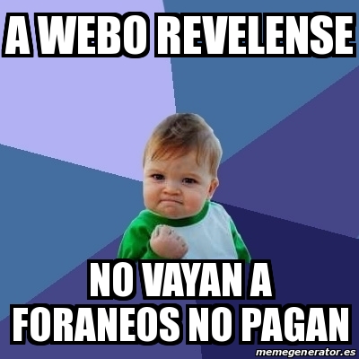 Meme Bebe Exitoso - A webo revelense No vayan a foraneos no pagan ...
