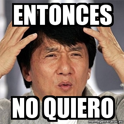 Meme Jackie Chan - entonces no quiero - 21700075