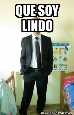 Meme Personalizado - que soy lindo - 21702951