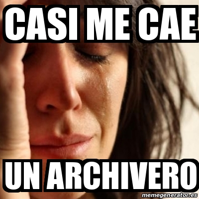 Meme Problems - casi me cae un archivero - 21702974