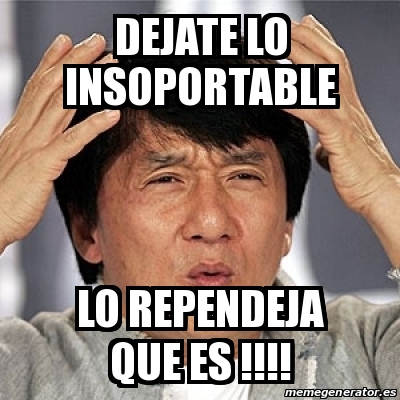 Meme Jackie Chan - Dejate lo insoportable Lo rependeja que es ...