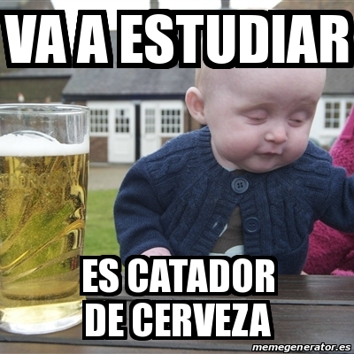 Meme Drunk Baby - va a estudiar es catador de cerveza - 21706017