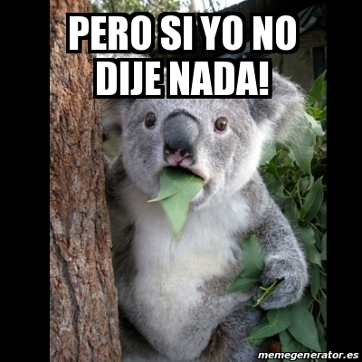 Meme Koala - pero si yo no dije nada! - 21711929