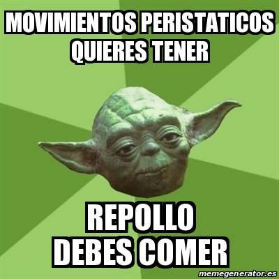 Meme Yoda - movimientos peristaticos quieres tener repollo debes comer ...