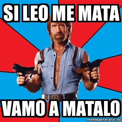 Meme Chuck Norris - si leo me mata vamo a matalo - 21722811