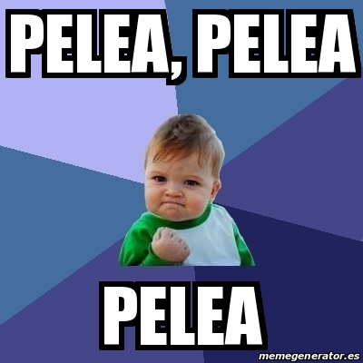 Meme Bebe Exitoso - Pelea, pelea Pelea - 21728183