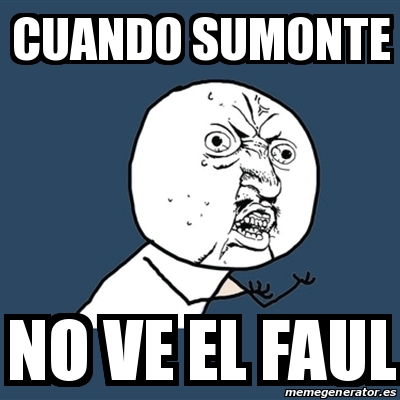 Meme Y U No - Cuando sumonte No ve el faul - 21728569