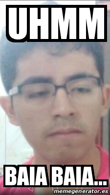Meme Personalizado - Uhmm Baia baia... - 21730680