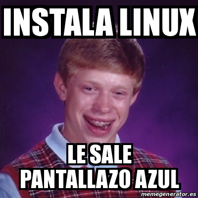 Meme Bad Luck Brian - Instala linux le sale pantallazo azul - 21731710