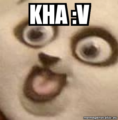Meme Personalizado - KHA :v - 21737048