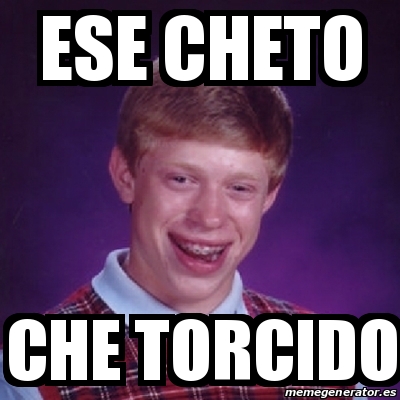 Meme Bad Luck Brian - Ese cheto Che torcido - 21746952