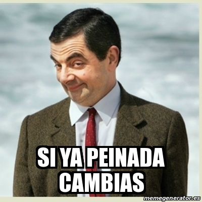 Meme Mr Bean - SI YA PEINADA CAMBIAS - 21750650