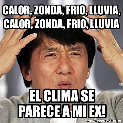 Meme Jackie Chan - calor, zonda, frio, lluvia, calor, zonda, frio ...