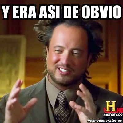 Meme Ancient Aliens - y era asi de obvio - 21758305