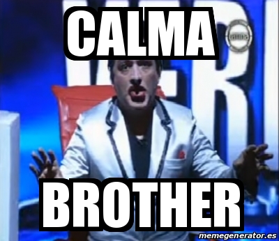 Meme Personalizado - calma brother - 21767077