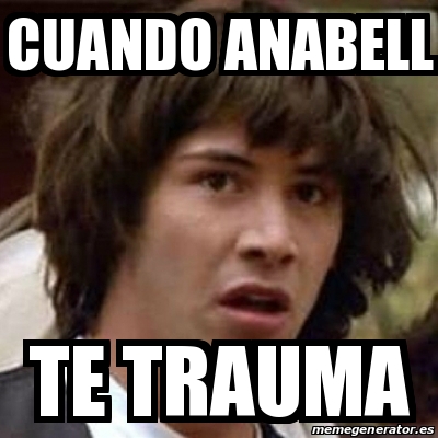 Meme Keanu Reeves - cuando anabell te trauma - 21782732