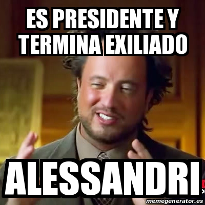 Meme Ancient Aliens - es presidente y termina exiliado alessandri ...