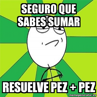 Meme Challenge Accepted - seguro que sabes sumar resuelve pez + pez ...