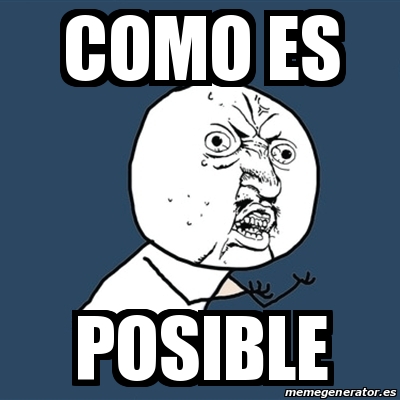 Meme Y U No - Como es posible - 21088560
