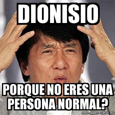 Meme Jackie Chan - Dionisio Porque no eres una persona normal? - 21800222
