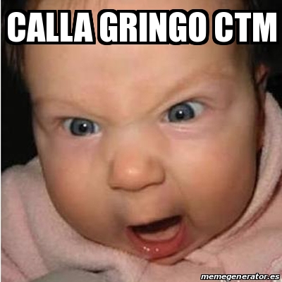 Meme Bebe furioso - calla gringo ctm - 21800729