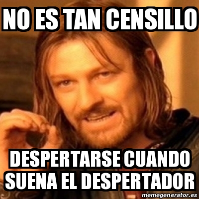 Meme Boromir - no es tan censillo despertarse cuando suena el ...